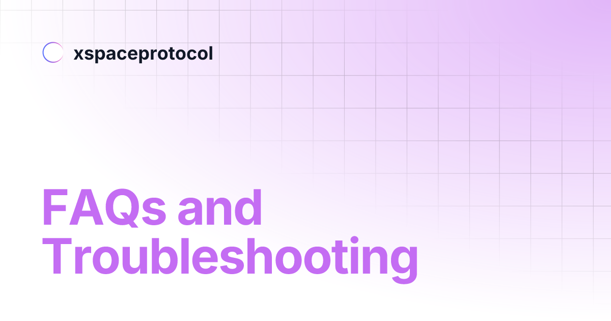 FAQs and Troubleshooting | xspaceprotocol