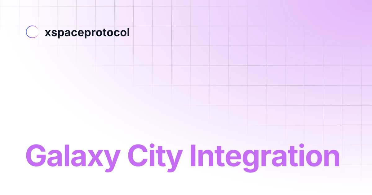 Galaxy City Integration | xspaceprotocol